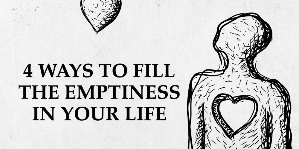 4 Ways to Fill the Emptiness In Your Life | Youthab